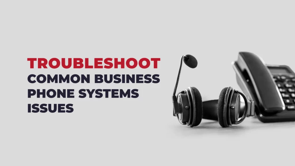 Troubleshoot Common Business Phone System Issues in UK